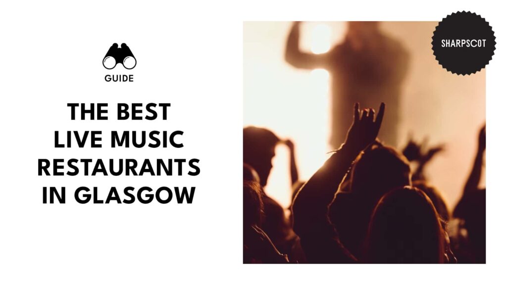 Glasgow’s Top 12 Live Music Restaurants Where Eats Meet Beats