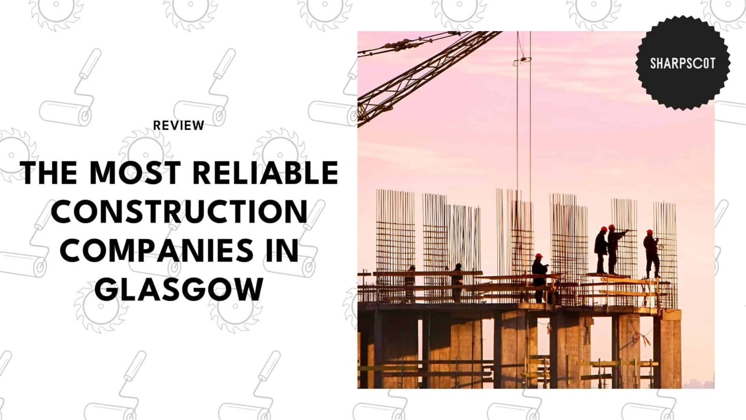 5 Best Construction Companies in Glasgow for Every Project [2025]