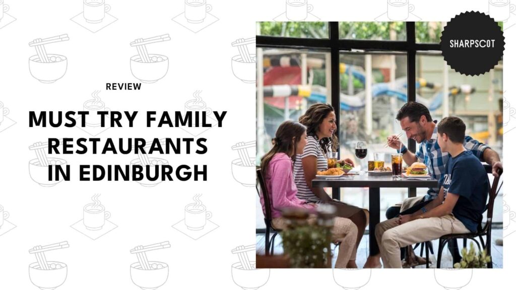 Edinburgh’s Top 6 Family-Friendly Restaurants That We Love [2026 ]